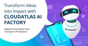 CloudAtlas AI Factory: Accelerate AI Innovation from Concept to Production